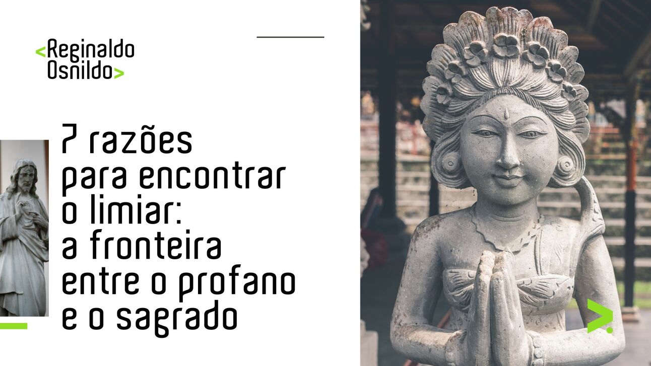 7 razões para encontrar o limiar: a fronteira entre o profano e o sagrado