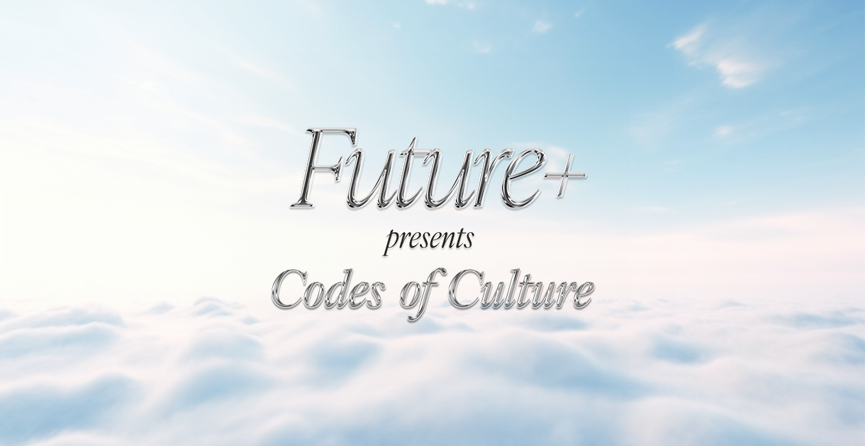 Codes of Culture: Presented by Future+