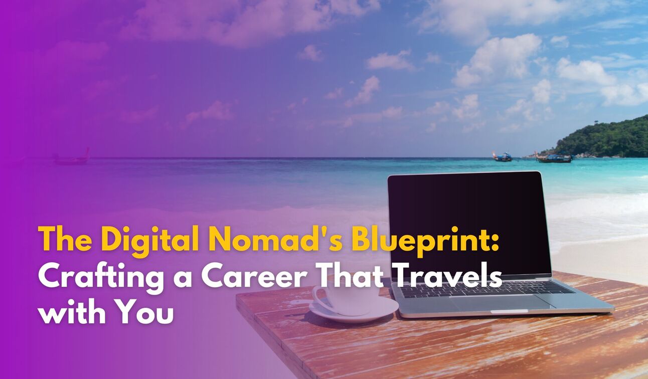 The Digital Nomad's Blueprint: Crafting a Career That Travels with You