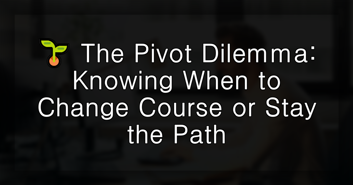 ⚡️The Pivot Dilemma: Transformational Decisions That Define Startups