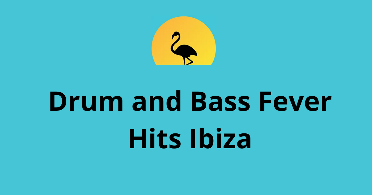 🥁 Drum and Bass Fever Hits Ibiza