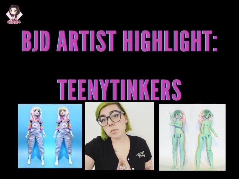 BJD Artist Highlight: TeenyTinkers