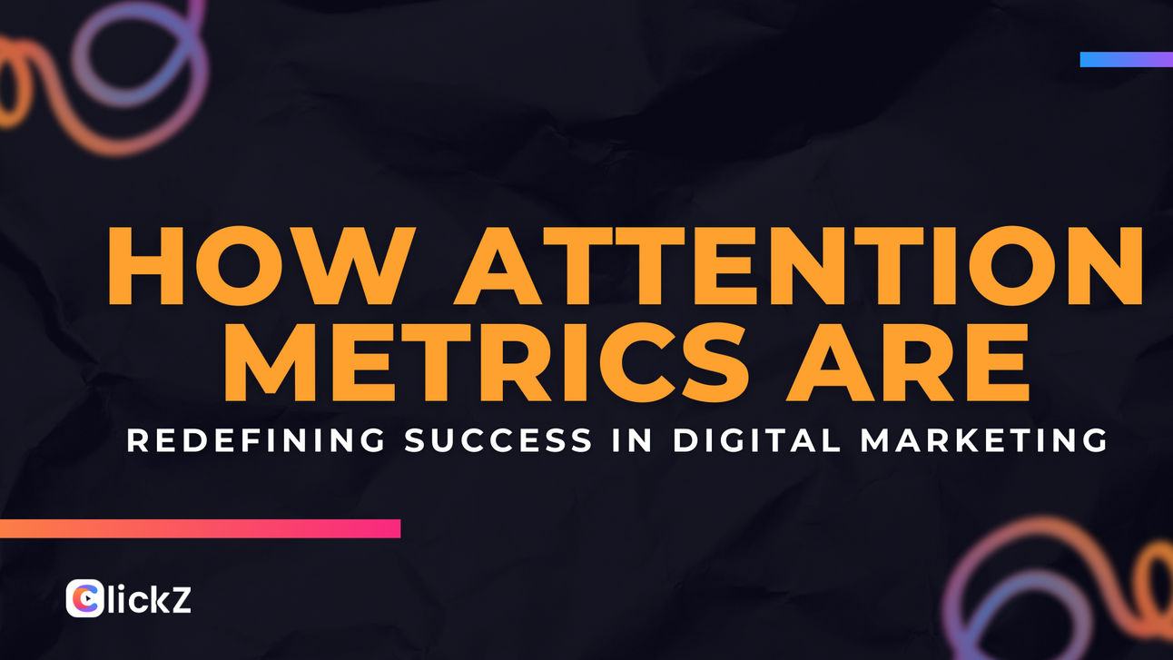 How Attention Metrics are Redefining Success in Digital Marketing How Attention Metrics are Redefining Success in Digital Marketing