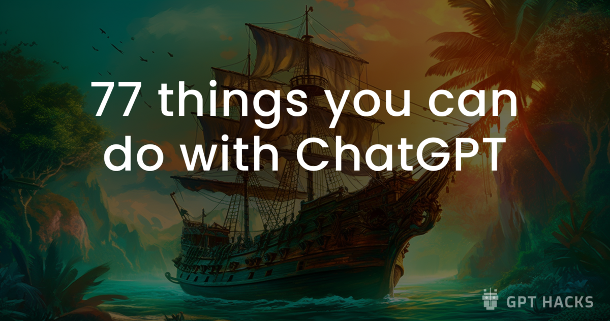 77 things you can do with ChatGPT