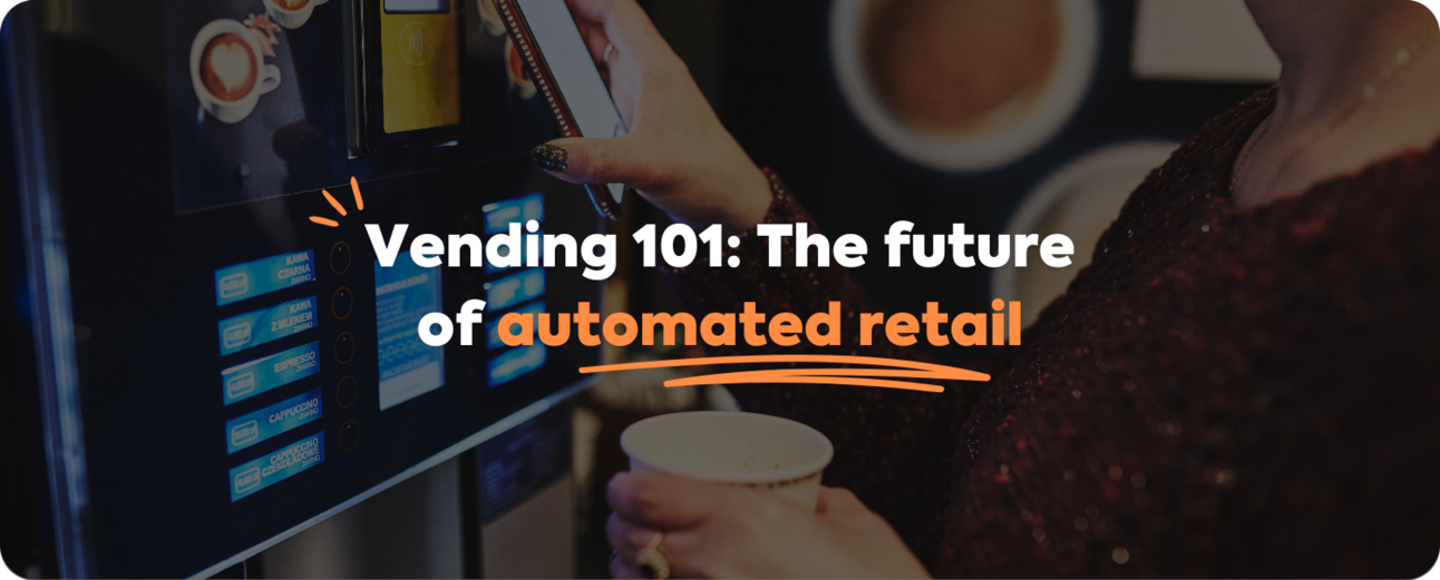Vending 101: The future of automated retail
