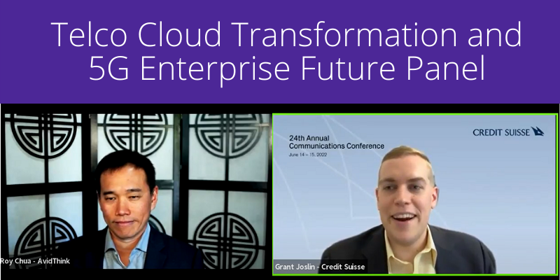 Telco Cloud Transformation and 5G Enterprise Future Panel | Credit Suisse 2022 24th Annual ...