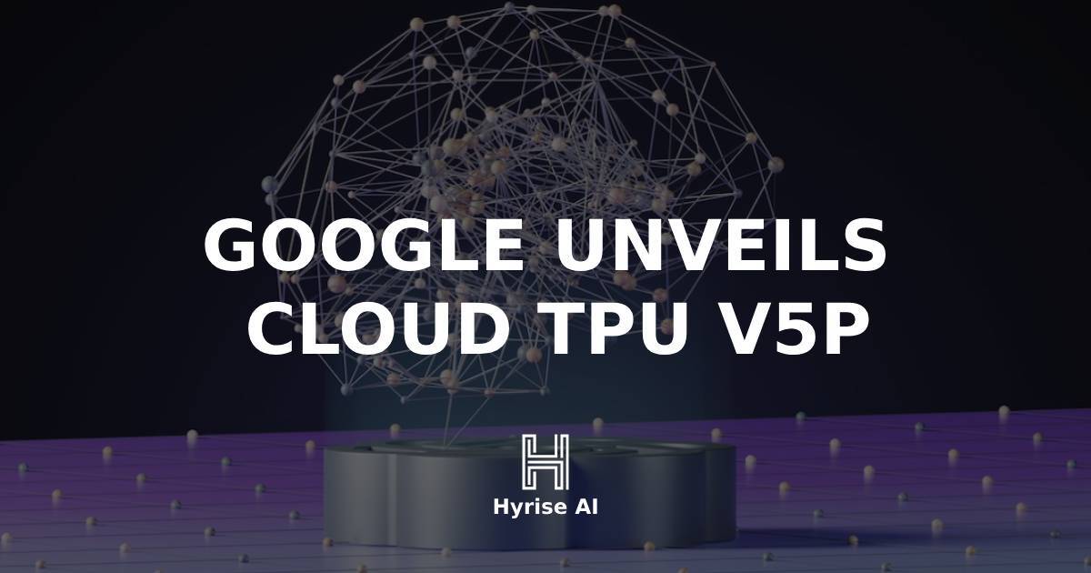 🤖 Google Unveils Cloud TPU v5p