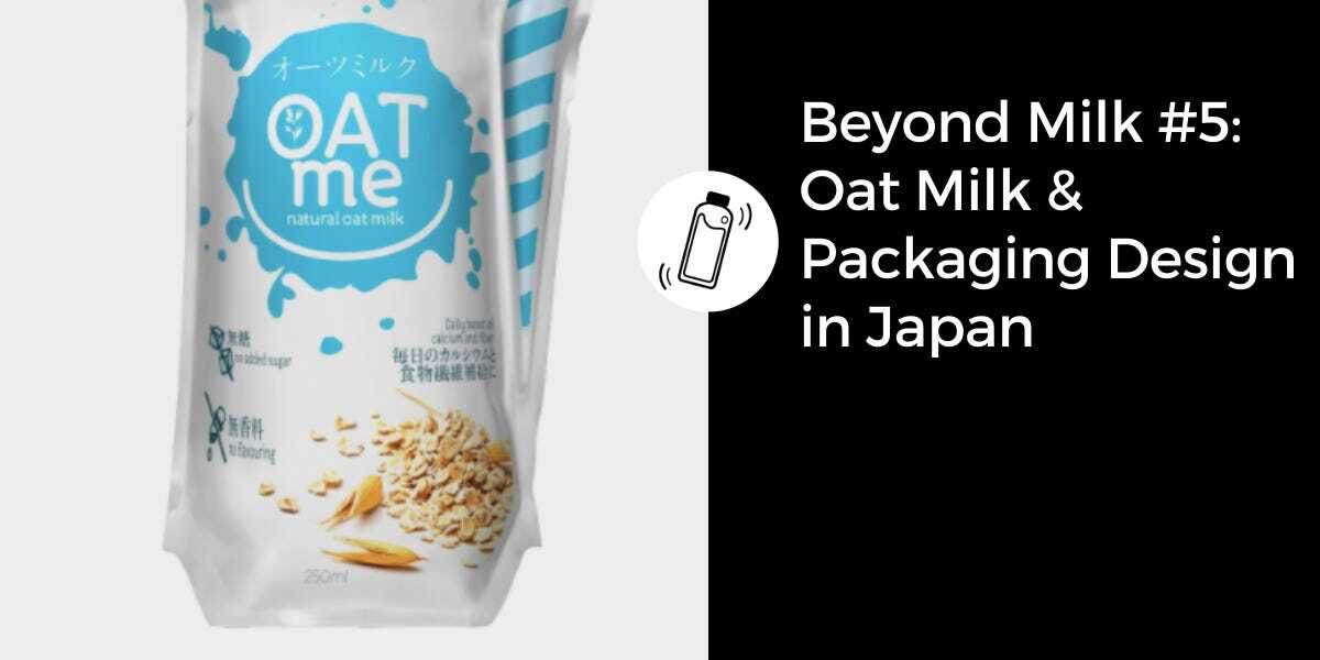 Beyond Milk #5: Oat Milk And The Importance of Packaging Design To ...