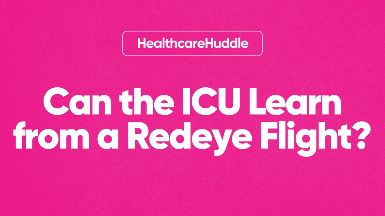 Can the ICU Learn from a Redeye Flight?