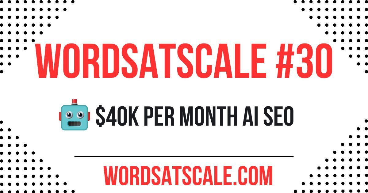 WordsAtScale #30: This SEO strategy made $40K/month—proof inside