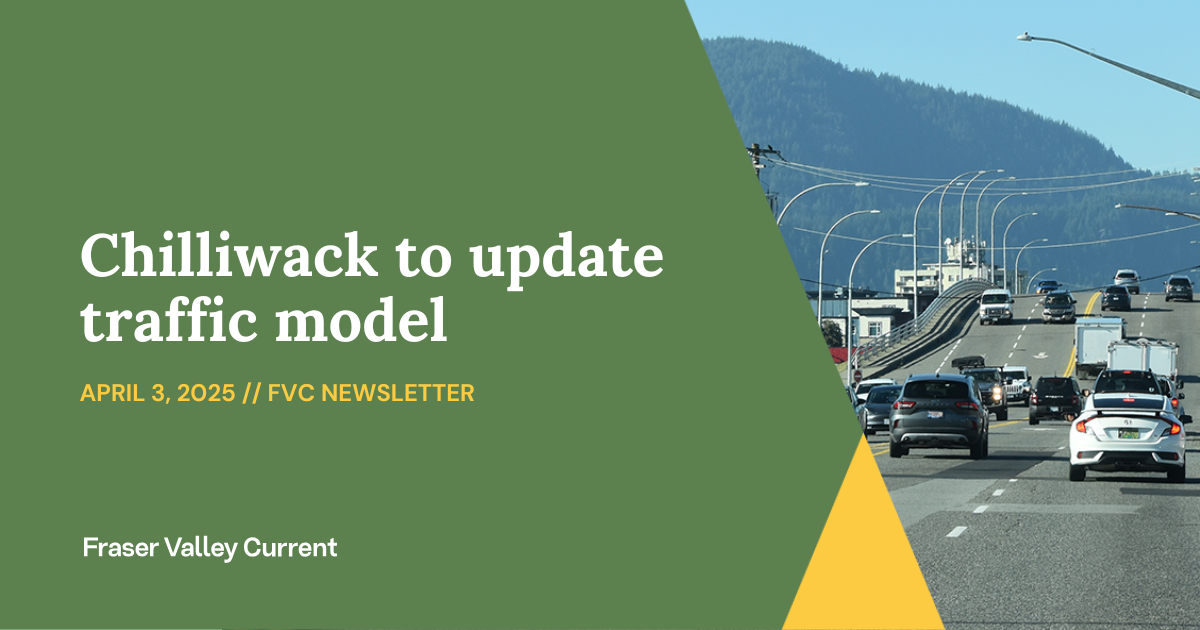Thursday - April 3, 2025 - Chilliwack to update traffic model