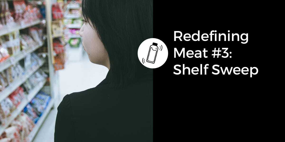 Redefining Meat #3: Shelf Sweep