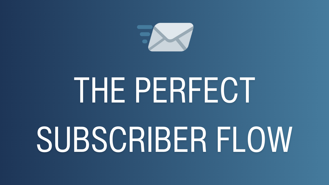 How To Make a Newsletter “Subscriber Flow” That Will Increase Your ...