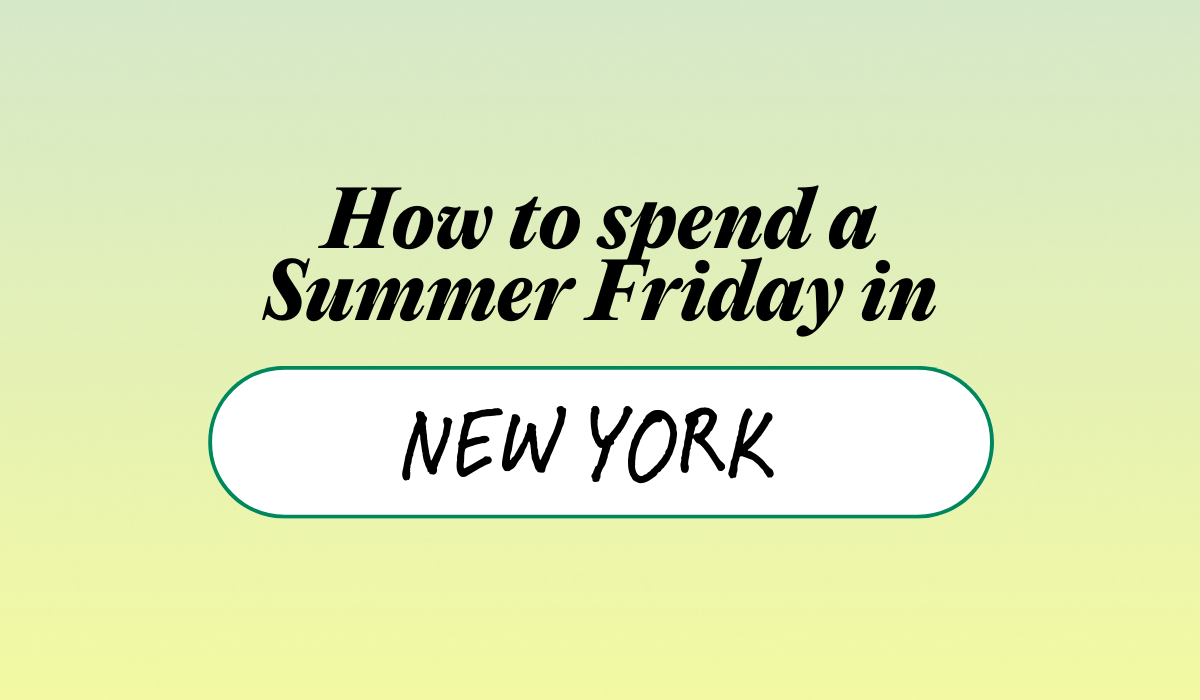Summer Friday Guide: New York