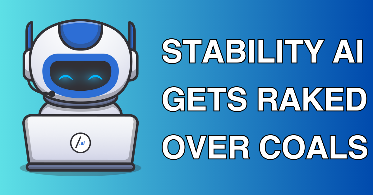 🤖 Stability AI Gets Raked Over Coals
