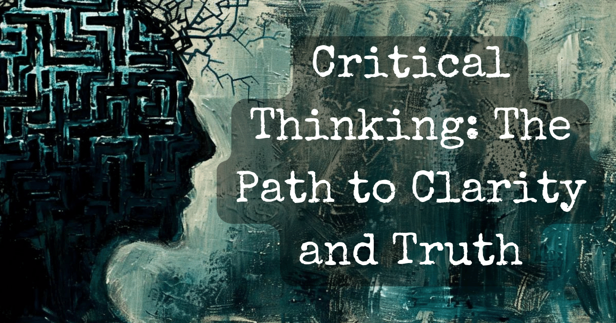 Critical Thinking: The Path to Clarity and Truth