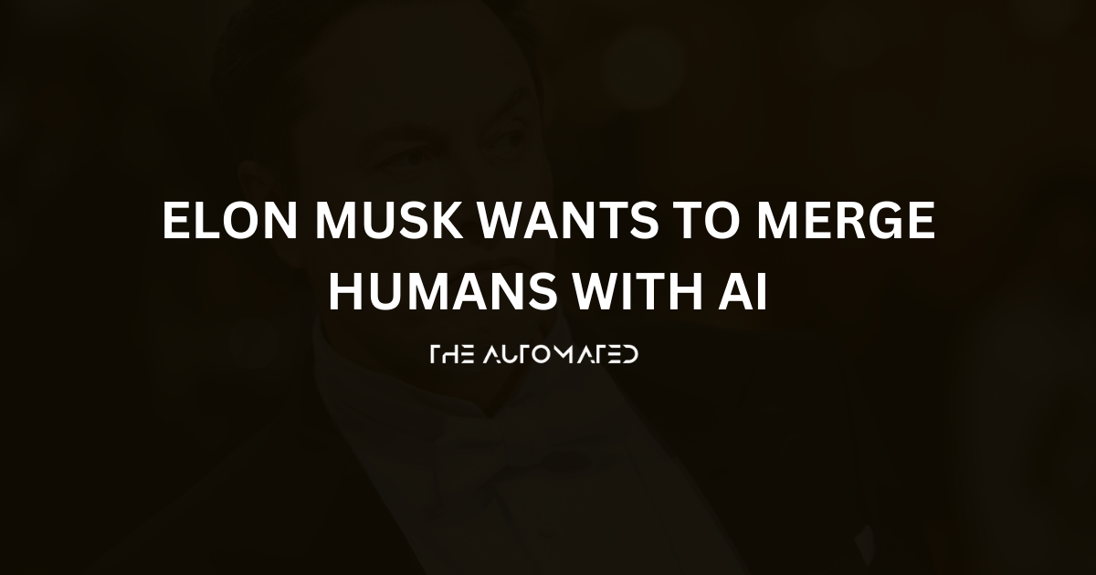 Elon Musk wants to merge humans with AI