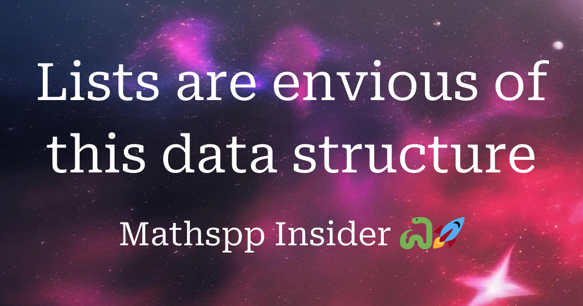 Lists are envious of this data structure