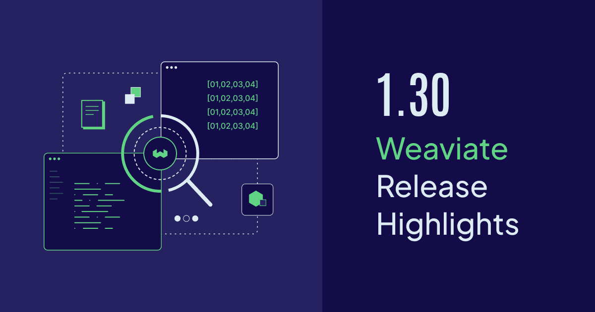 Weaviate 1.30 Release, Latest Interaction Models, and New Academy Courses