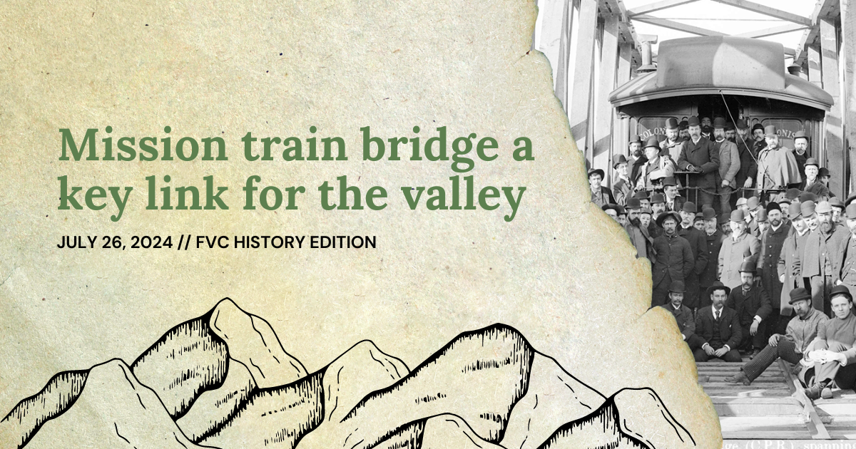 FVC History Edition - July 26, 2024 - Mission train bridge a key link ...