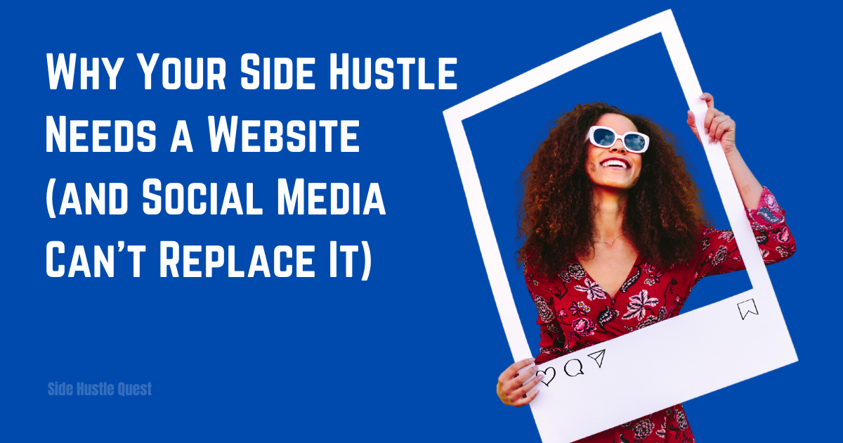 Why Your Side Hustle Needs a Website (and Social Media Can't Replace It)
