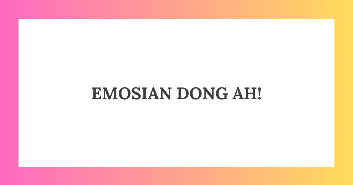 Emosian Dong Ah!