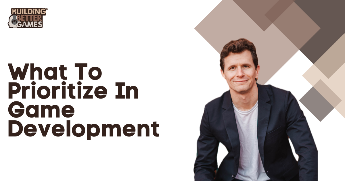 What To Prioritize In Game Development