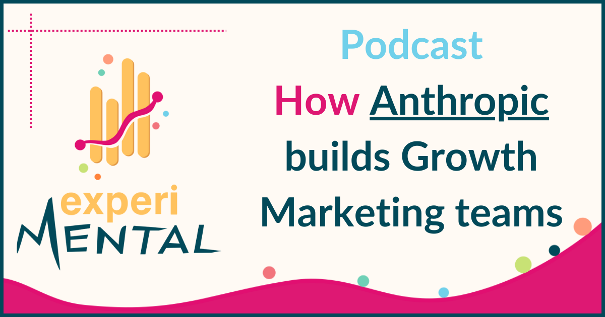 How Anthropic builds Growth Marketing teams
