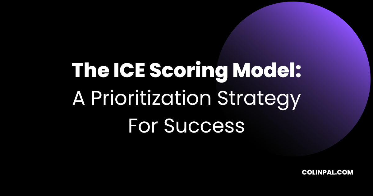 The ICE Scoring Model: A Prioritization Strategy For Success