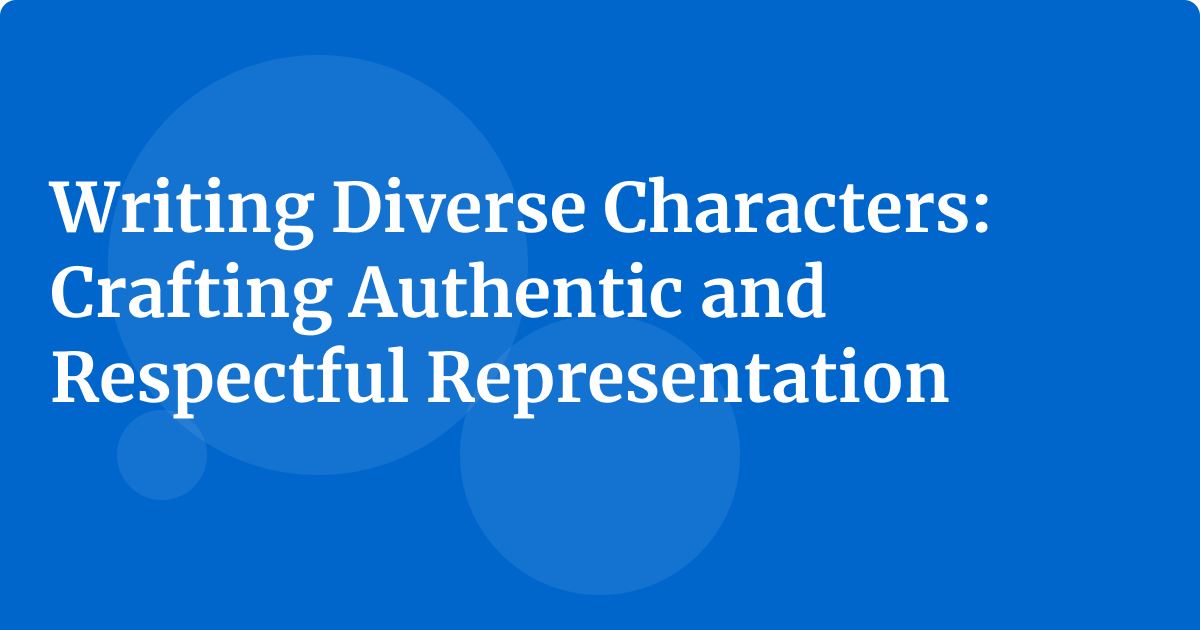 Writing Diverse Characters: Crafting Authentic and Respectful ...