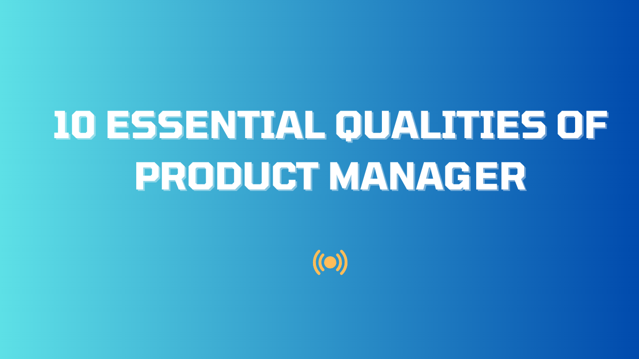 10 Essential Skills of a B2C and B2B Product Manager