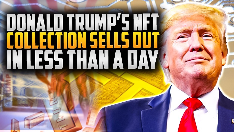 Donald Trump’s NFT Collection Sells Out in Less Than a Day