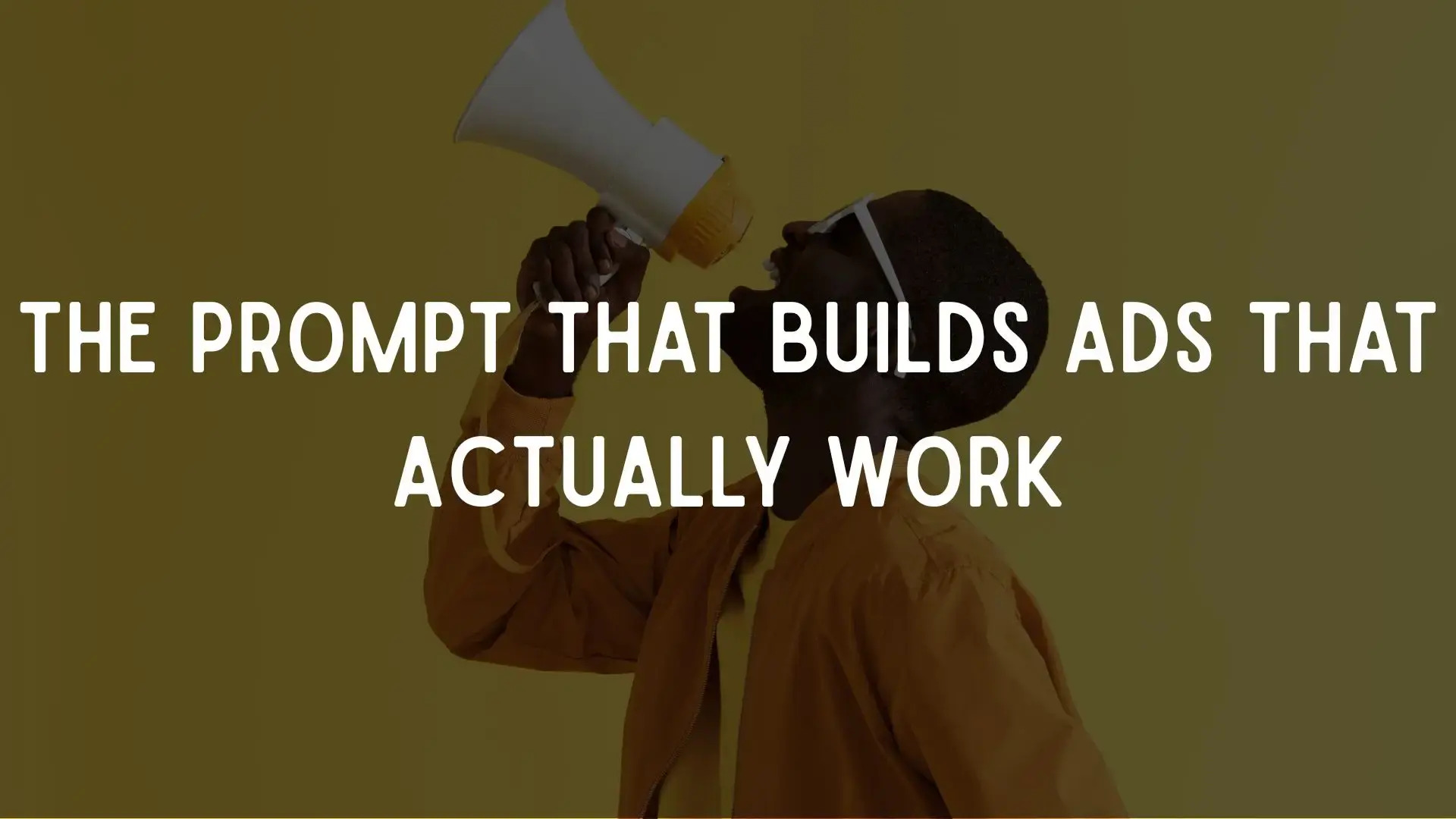 The Prompt That Builds Ads That Actually Work