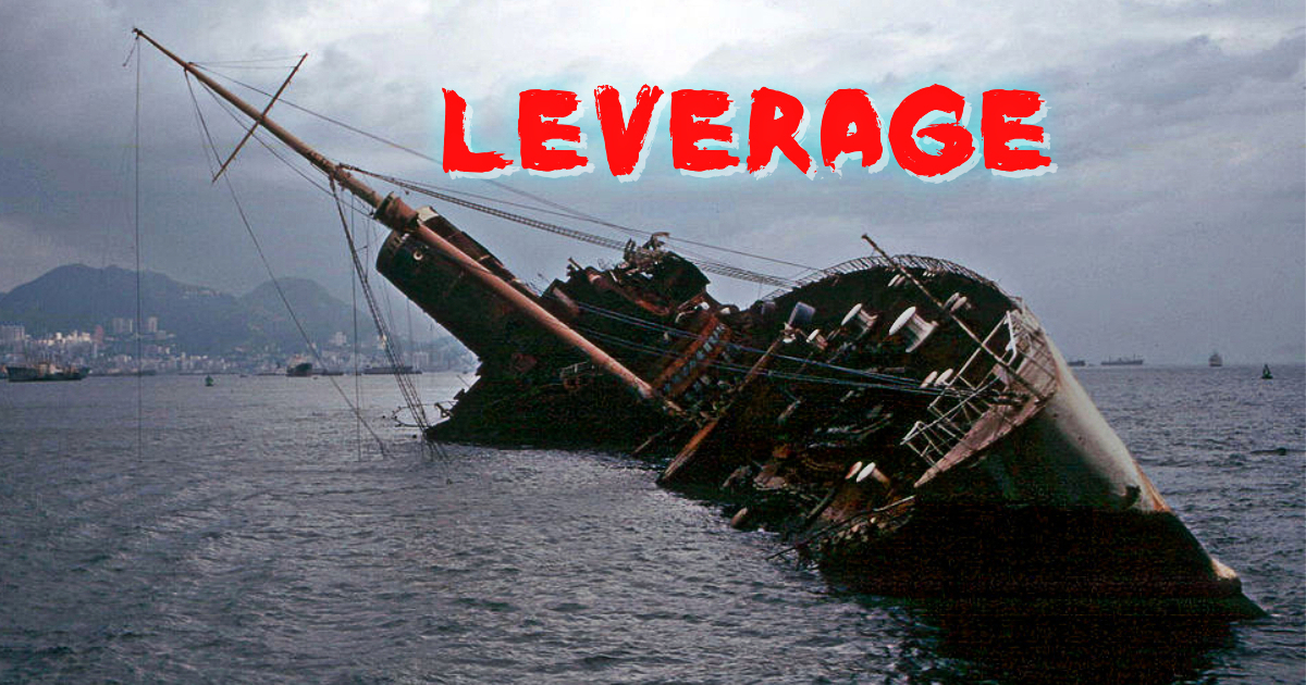 Post #10 Many a ship has sunk in the sea of leverage