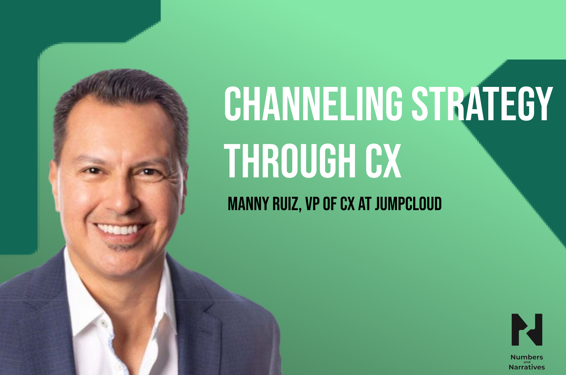 Channeling Strategy Through CX - Manny Ruiz, VP of CX at JumpCloud