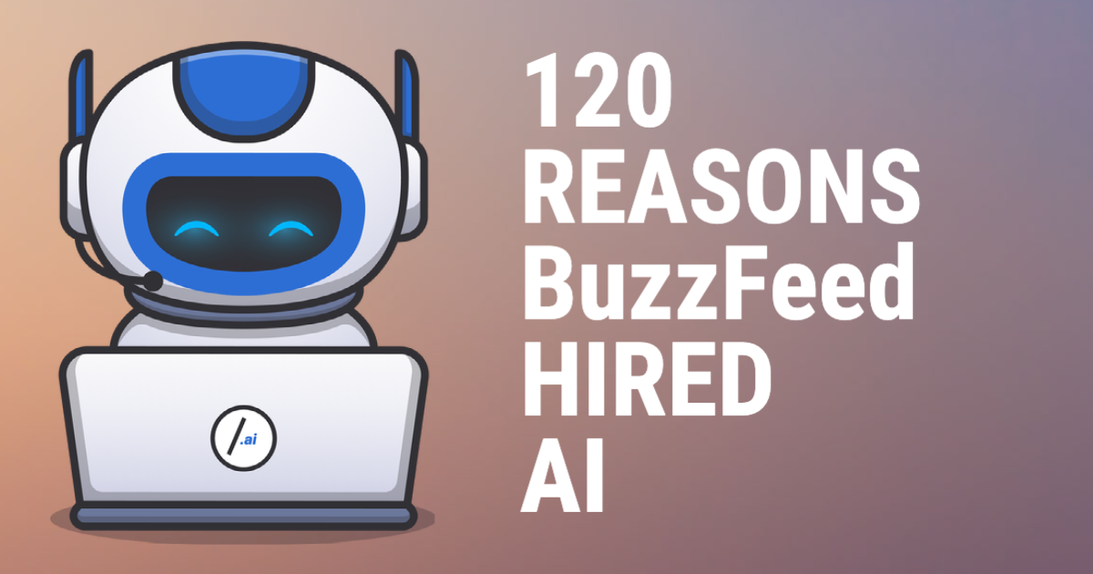 🤖 120 Reasons BuzzFeed Hired AI