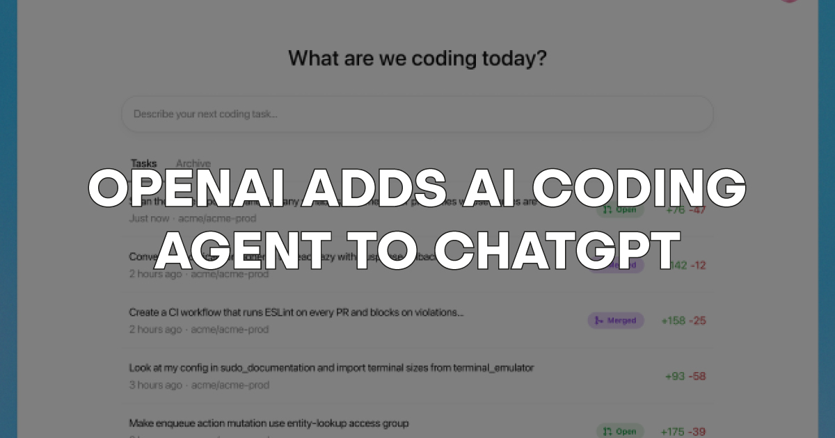 🧠 OpenAI adds AI coding agent to ChatGPT