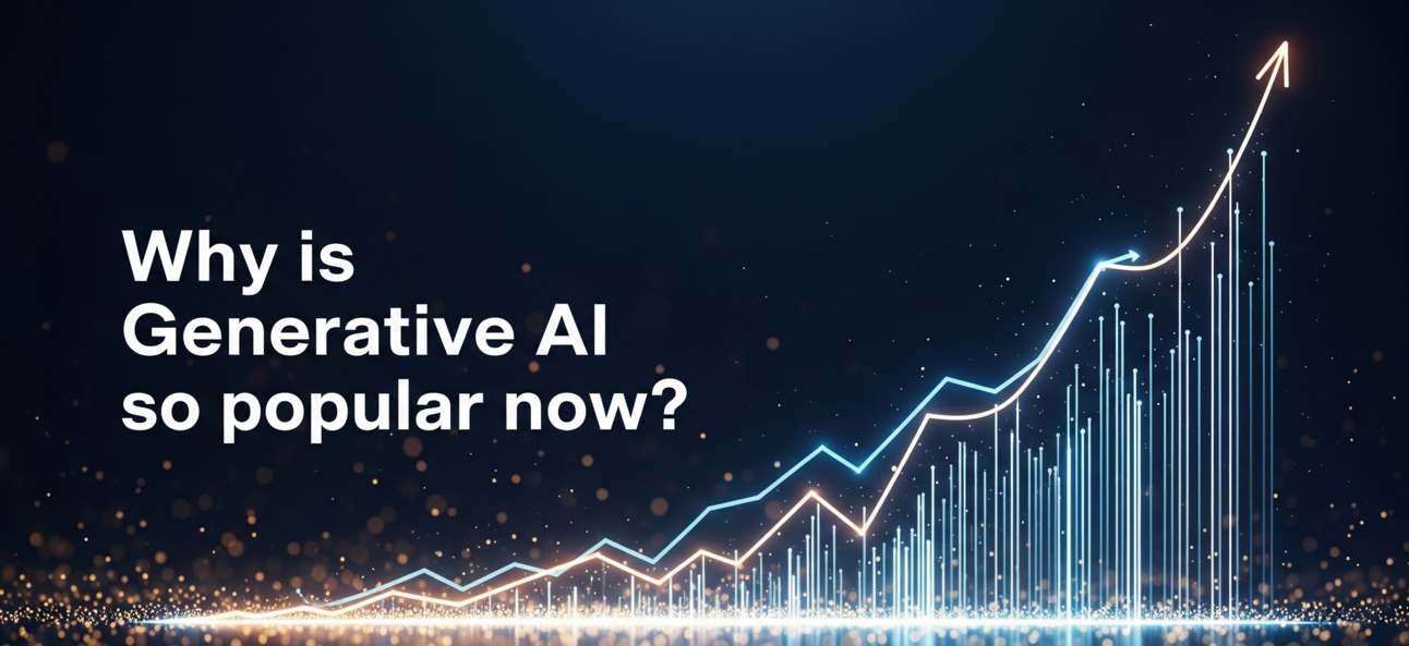 Why Generative AI Is So Popular Now