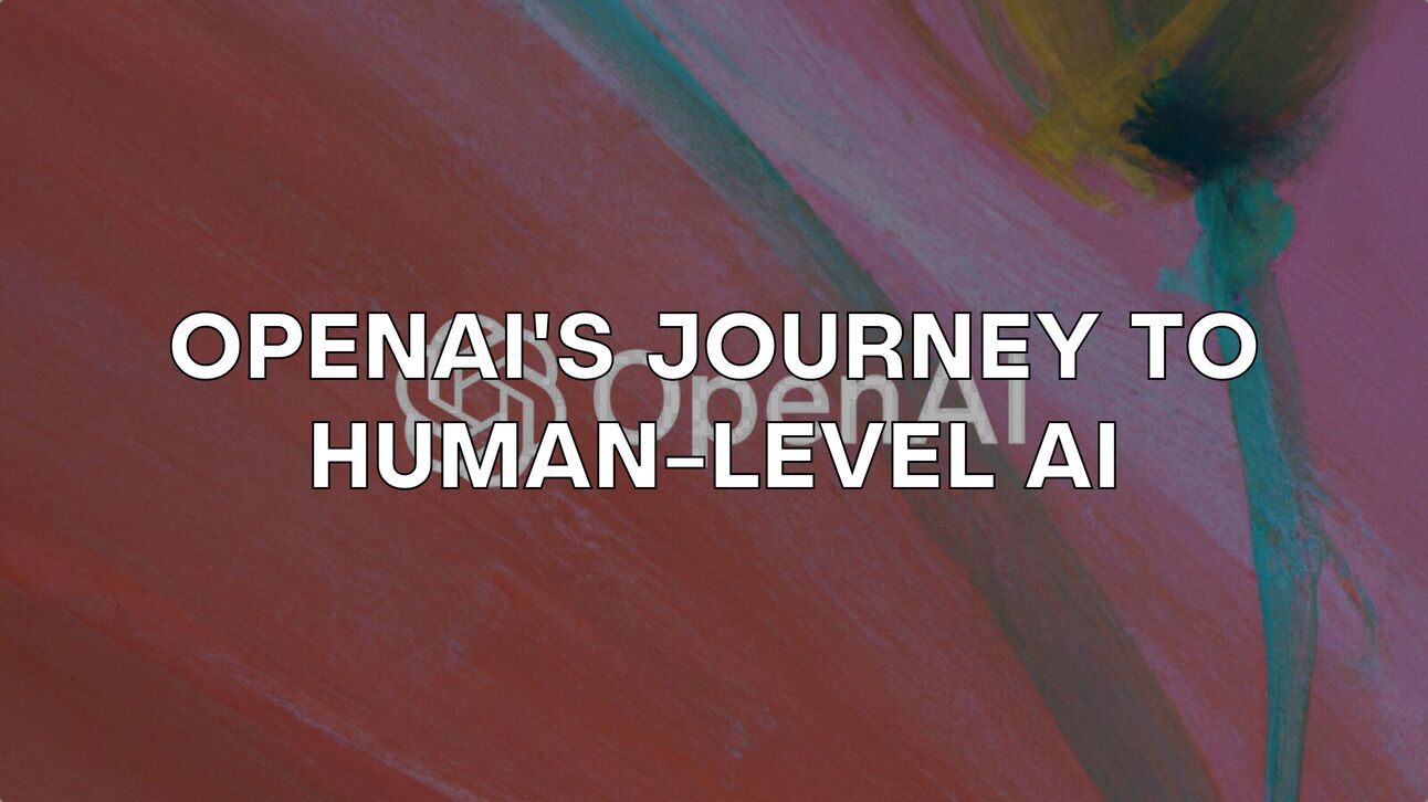 OpenAI's Journey to Human-Level AI