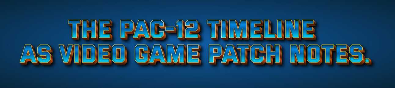 The Pac-12 Timeline as video game patch notes.
