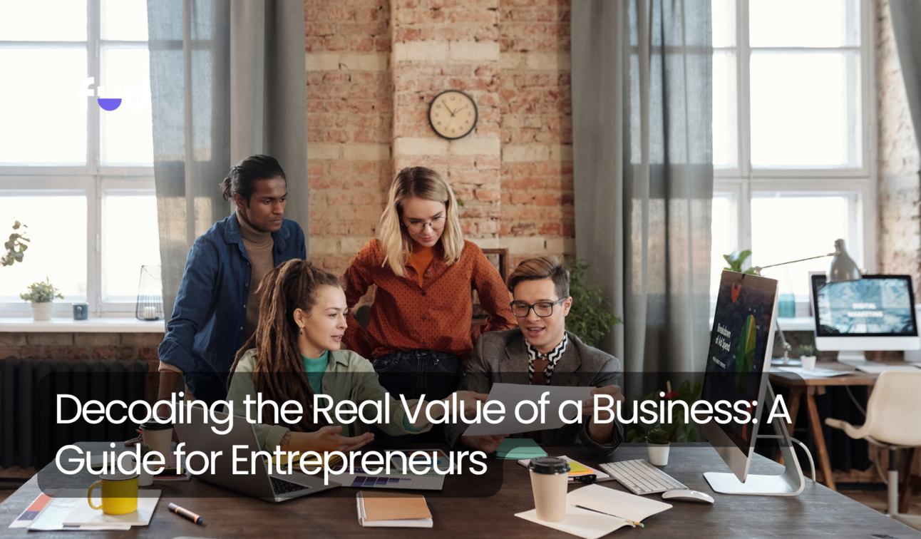 Decoding the Real Value of a Business: A Guide for Entrepreneurs
