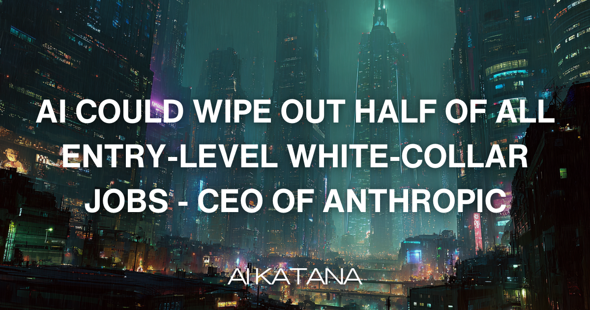 AI could wipe out half of all entry-level white-collar jobs - CEO of Anthropic