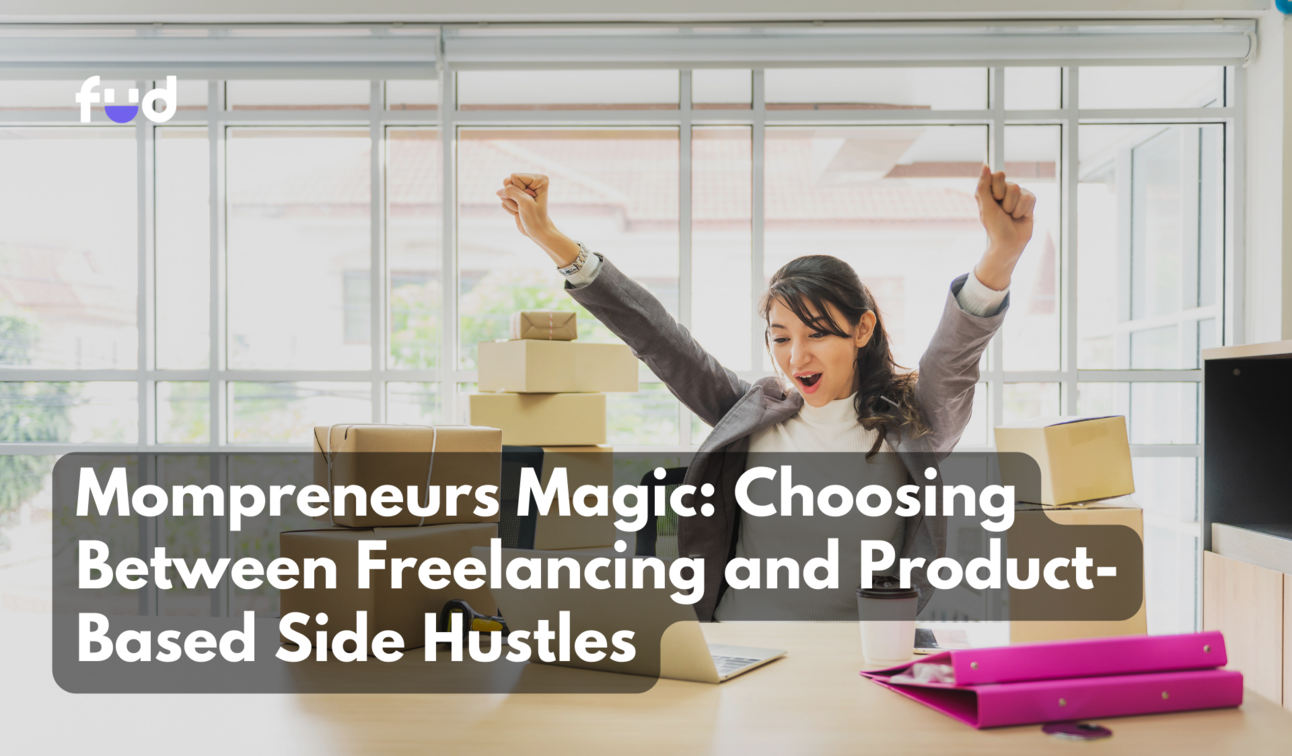 Mompreneurs Magic: Choosing Between Freelancing and Product-Based Side
