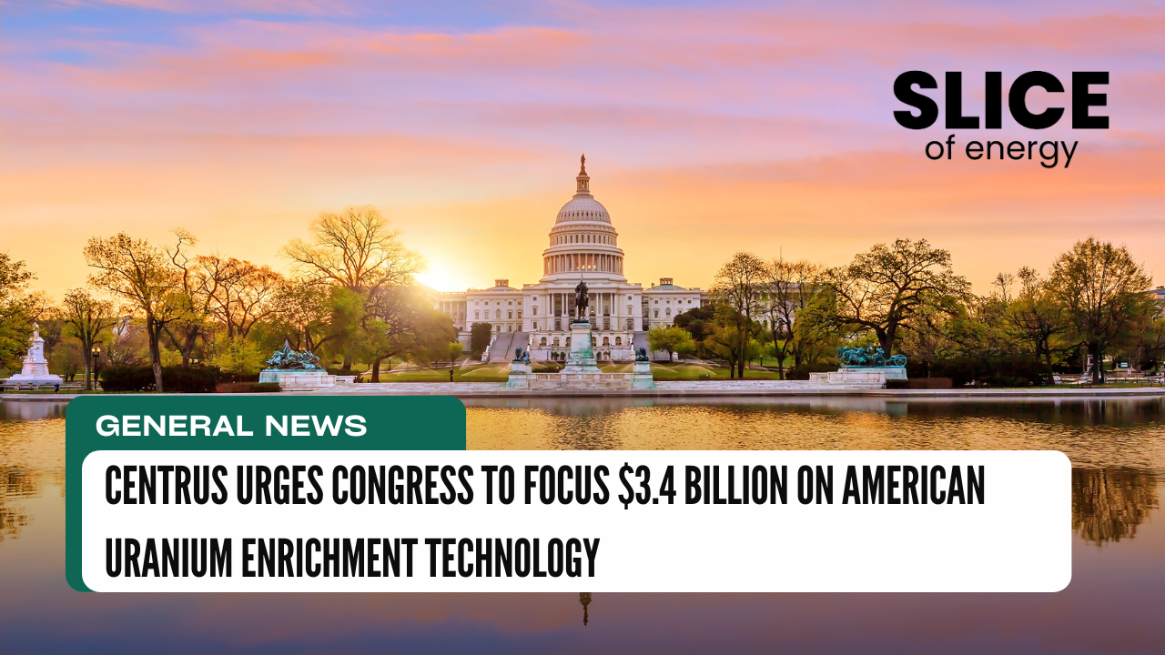 Centrus Urges Congress to Focus $3.4 Billion on American Uranium Enrichment Technology