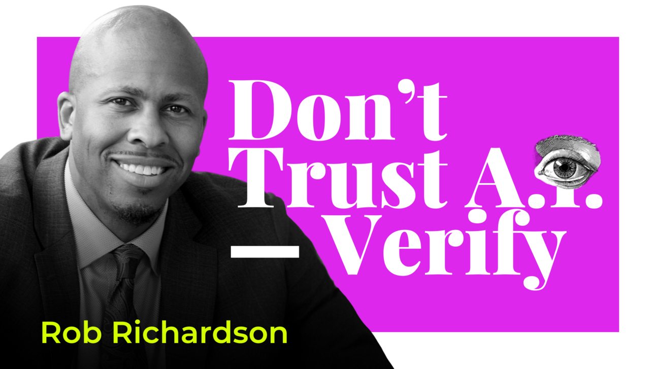 🕵️‍♀️ Rob Richardson: Don’t Trust A.I. — Verify