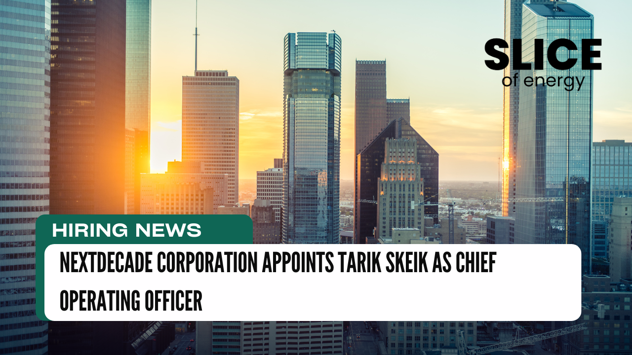 NextDecade Corporation Appoints Tarik Skeik as Chief Operating Officer