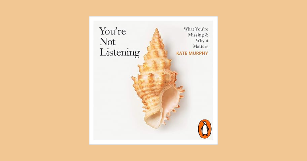 You’re Not Listening by Kate Murphy: