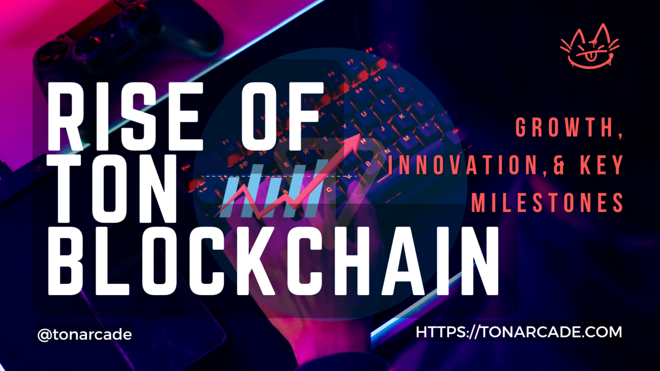 The Rise of the TON Blockchain: Growth, Innovation, and Key Milestones