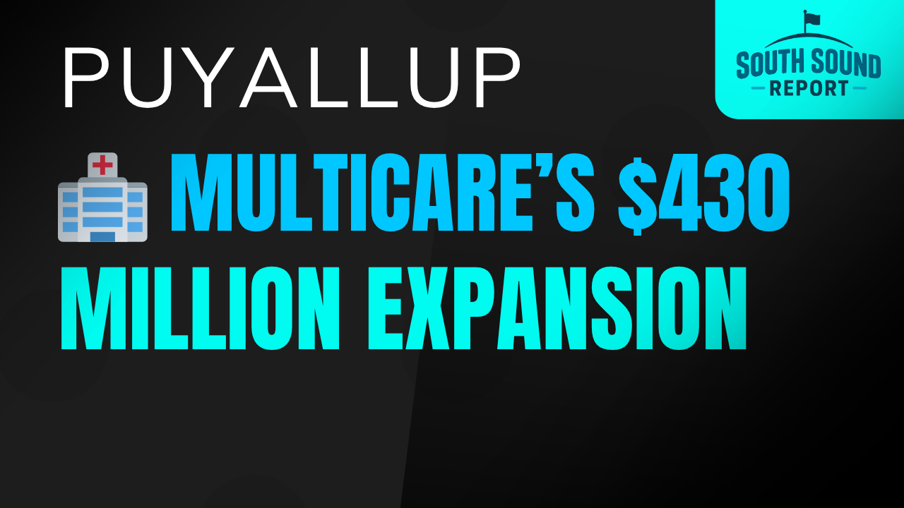 🏥 MultiCare’s $430 Million Expansion Is Moving Forward in Puyallup