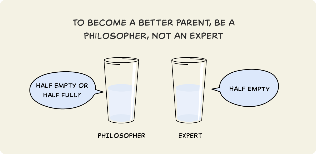 To Become A Better Parent, Be A Philosopher, Not An Expert